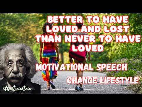 Better to have loved and lost than never to have loved