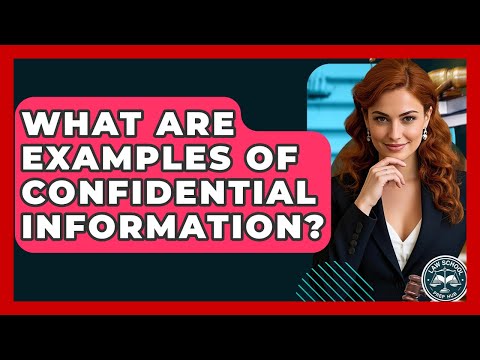 What Are Examples Of Confidential Information? - Law School Prep Hub