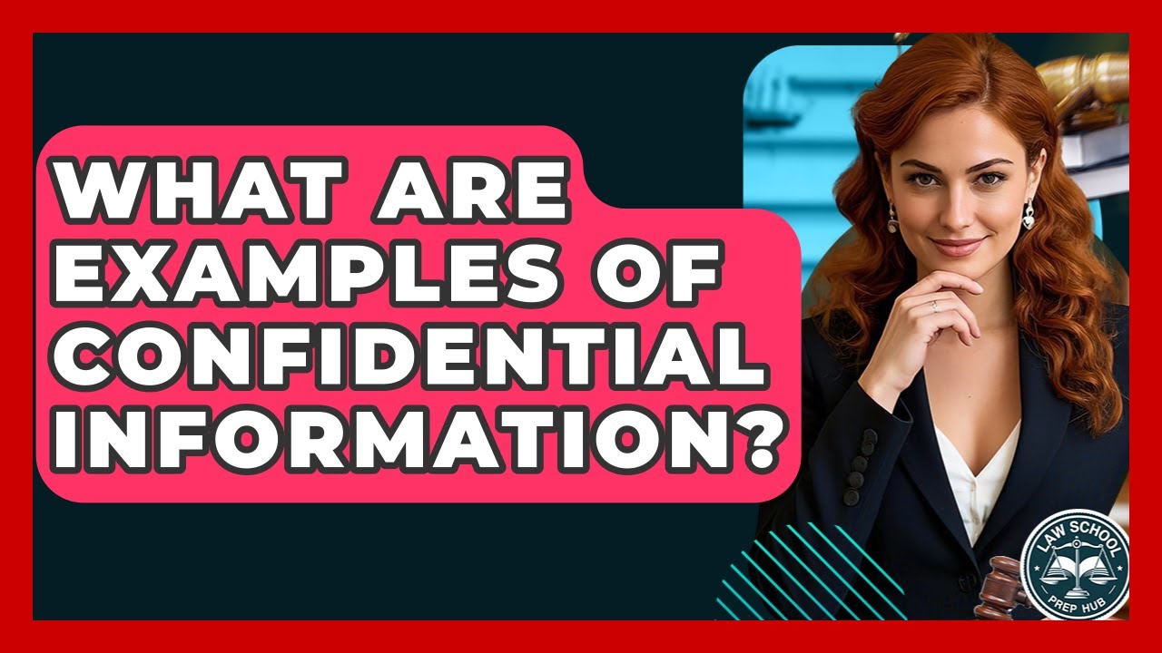 What Are Examples Of Confidential Information? - Law School Prep Hub