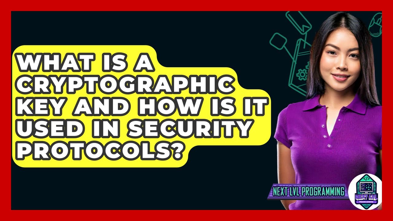 What Is A Cryptographic Key And How Is It Used In Security Protocols? - Next LVL Programming
