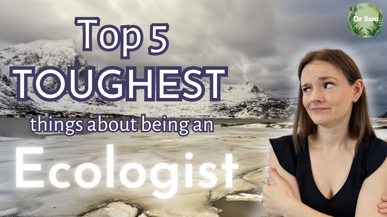 The Top 5 Toughest Things About Being An Ecologist