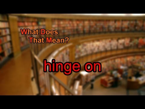 What does hinge on mean?