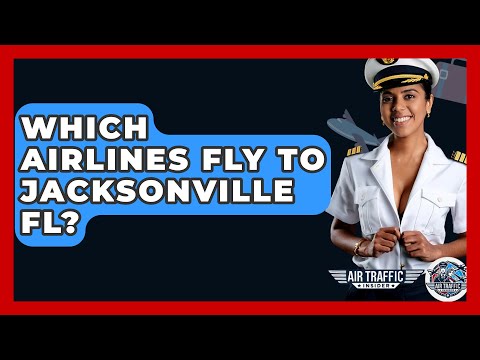 Which Airlines Fly To Jacksonville FL? - Air Traffic Insider