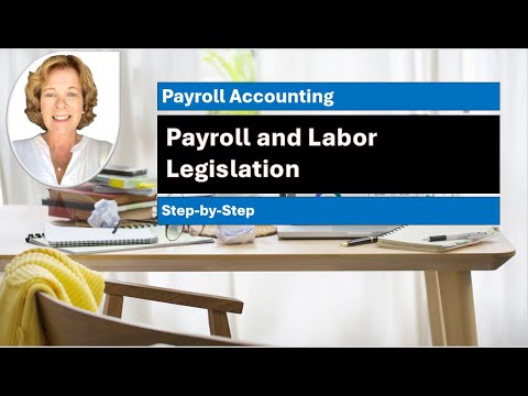 Payroll Accounting: Labor and Payroll legislation