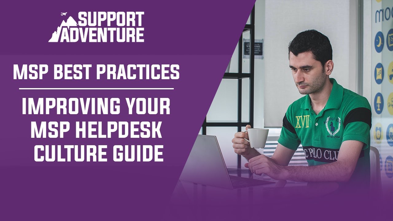 How to Improve your MSP Helpdesk Culture [MSP Best Practices]
