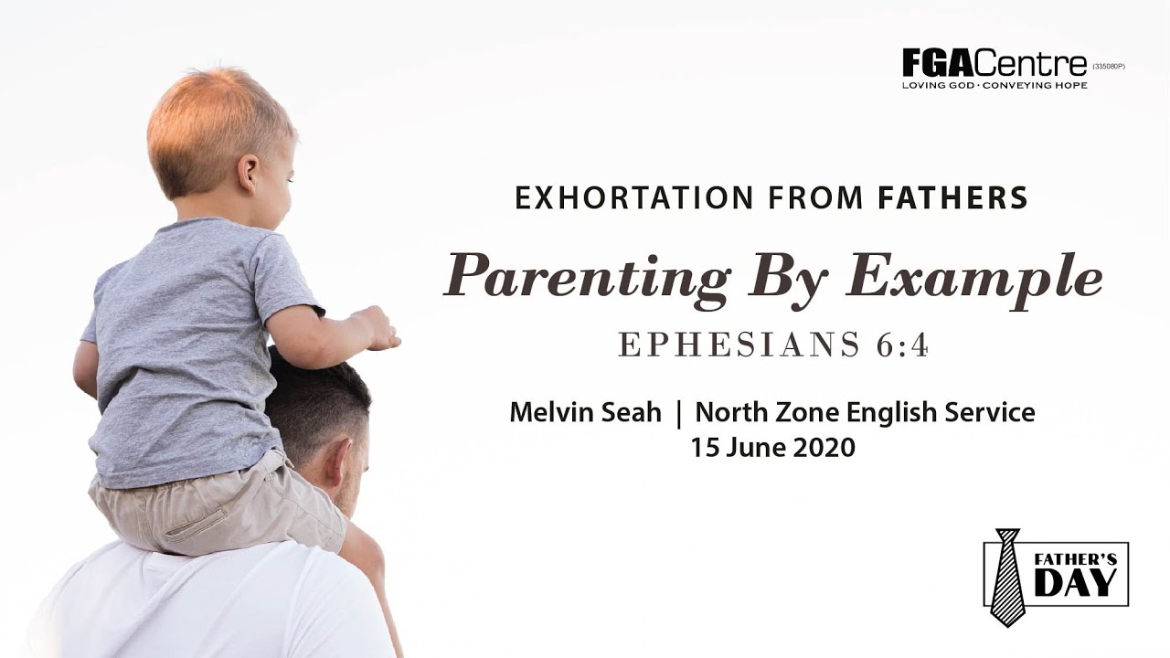 Parenting By Example  Melvin Seah  North Zone Ephesians 6 verse 4  15 June 2020