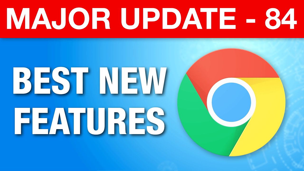 Google Chrome Major Update 84 - Best Changes