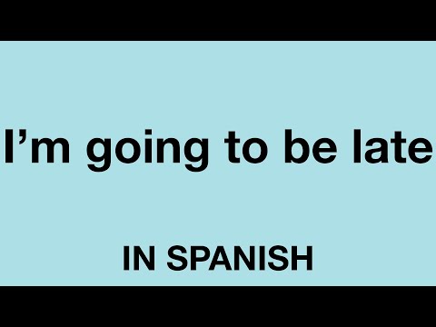 How To Say (I'm going to be late) In Spanish