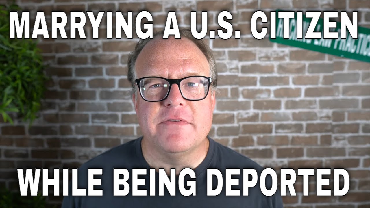 Marrying a US Citizen While Being Deported