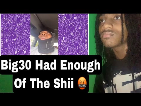Big 30 Had Enough Of Y’all Shii Reaction