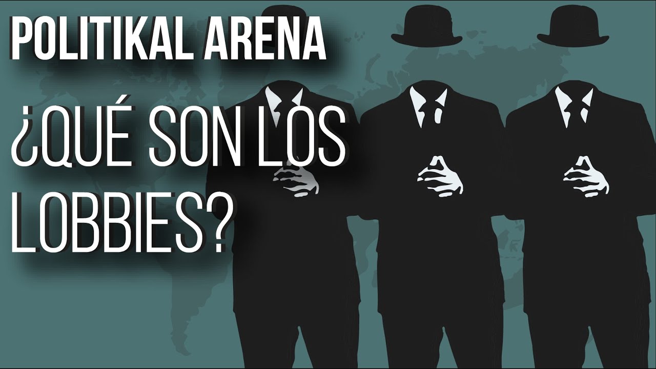 ¿Qué son los LOBBIES o GRUPOS DE PRESIÓN?   POLITIKAL ARENA