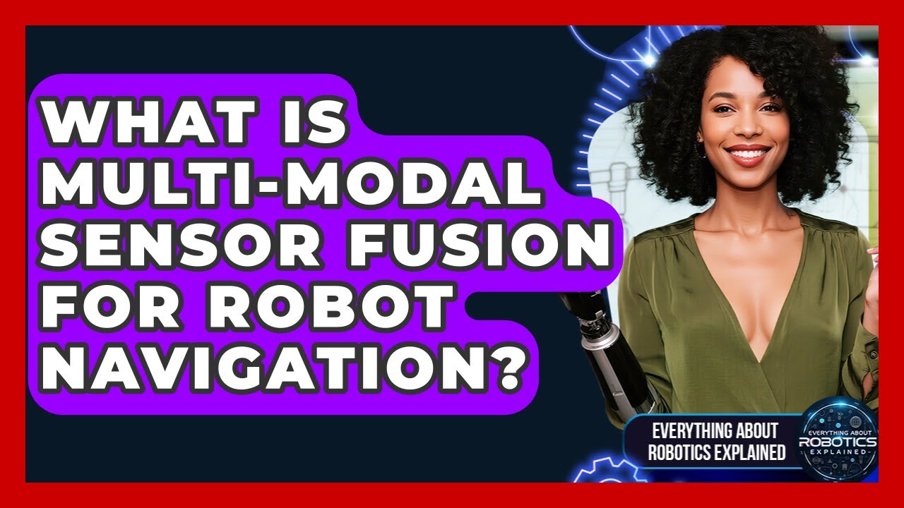 What Is Multi-Modal Sensor Fusion For Robot Navigation? - Everything About Robotics Explained