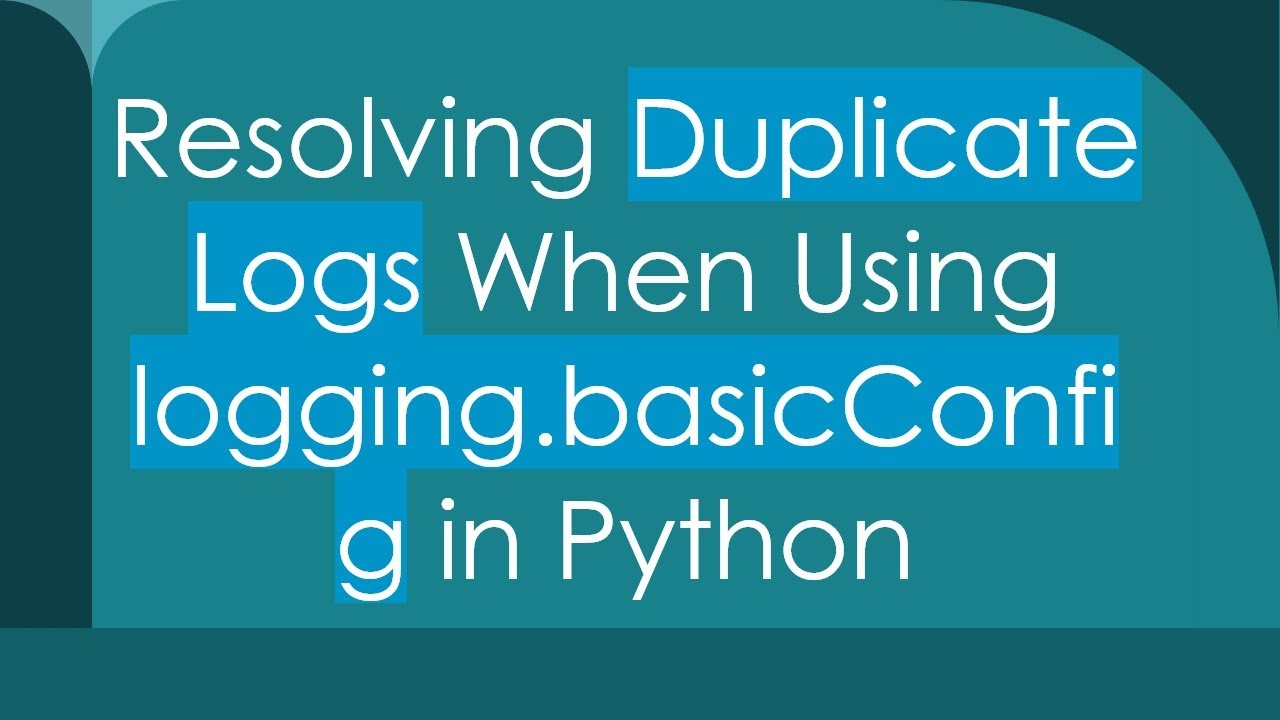 Resolving Duplicate Logs When Using logging.basicConfig in Python
