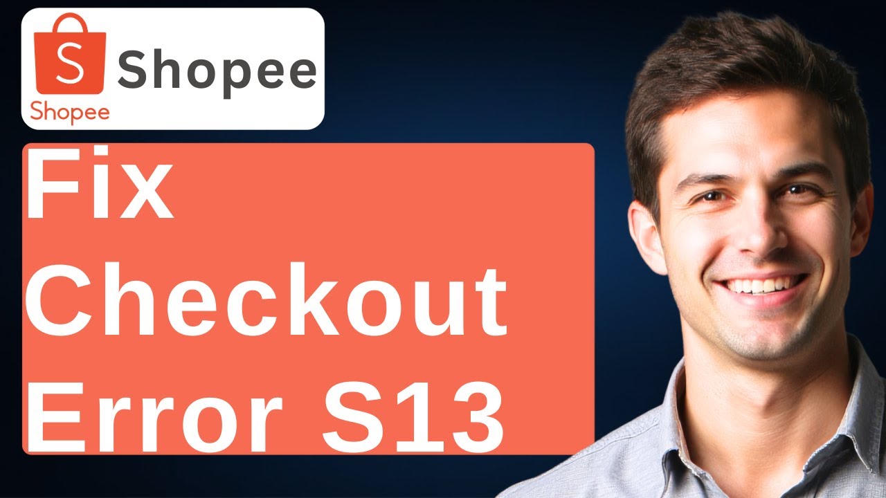 How To Fix Shopee Checkout Error S13 [2026 Guide]