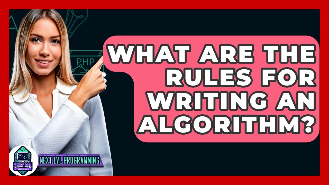 What Are The Rules For Writing An Algorithm? - Next LVL Programming
