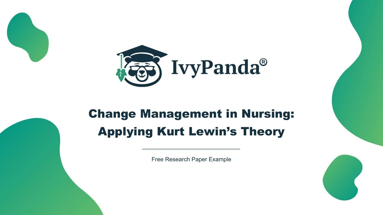 Change Management in Nursing: Applying Kurt Lewin's Theory | Free Research Paper Example