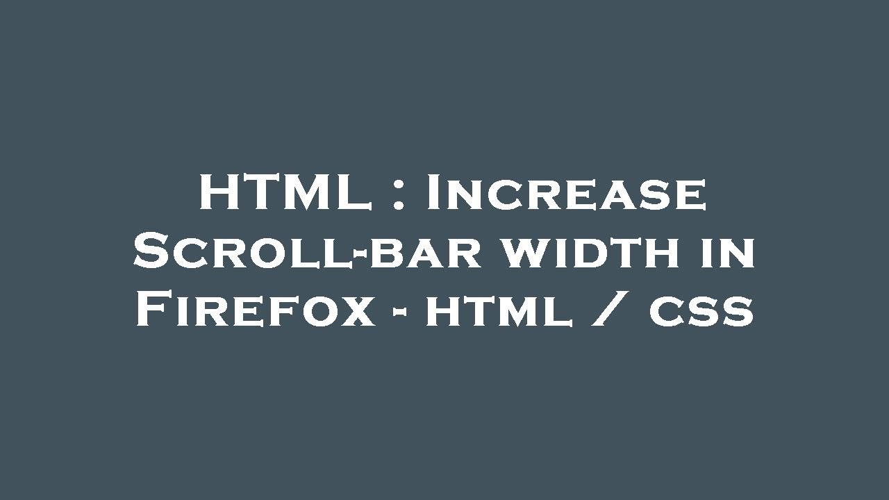 HTML : Increase Scroll-bar width in Firefox - html / css