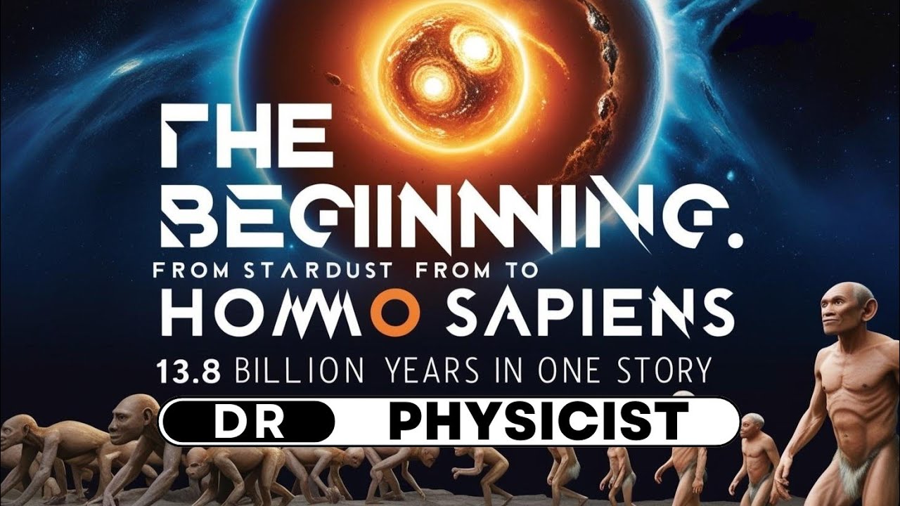 The Beginning : From Stardust to Homo Sapiens | Project 001 | Dr Physicist #universe #evolution #ai