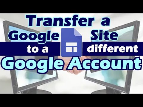 How to Transfer a Google Site - Change Ownership from one Google Account to Another (2019)