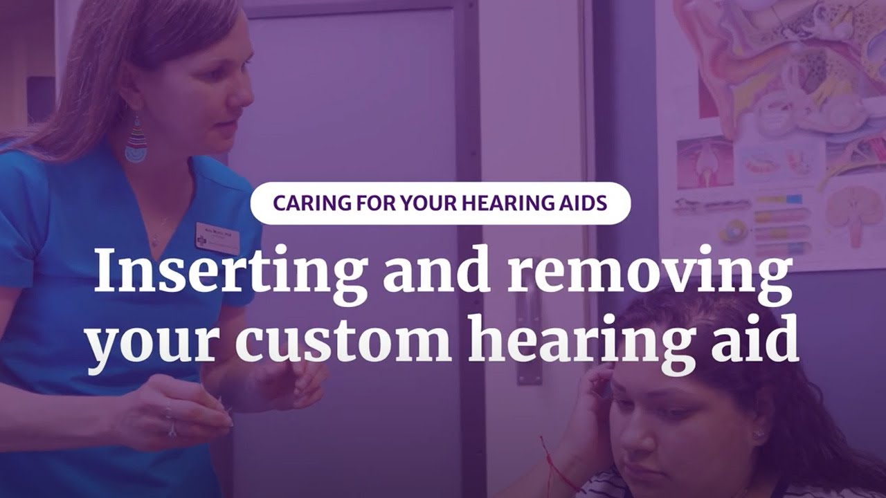 Inserting and removing your custom hearing aid