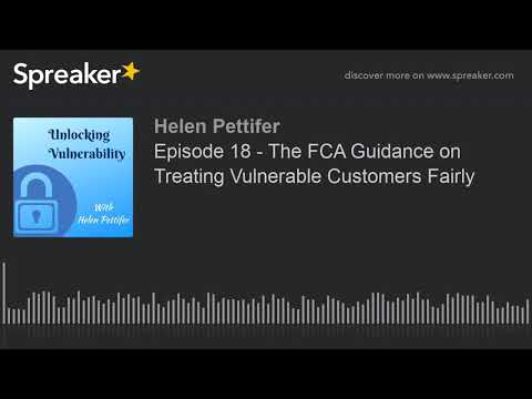 Episode 18 - The FCA Guidance on Treating Vulnerable Customers Fairly