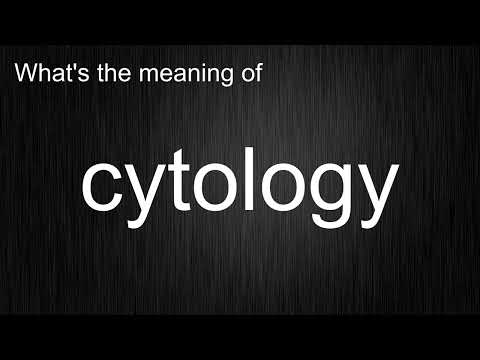 What's the meaning of "cytology", How to pronounce cytology?