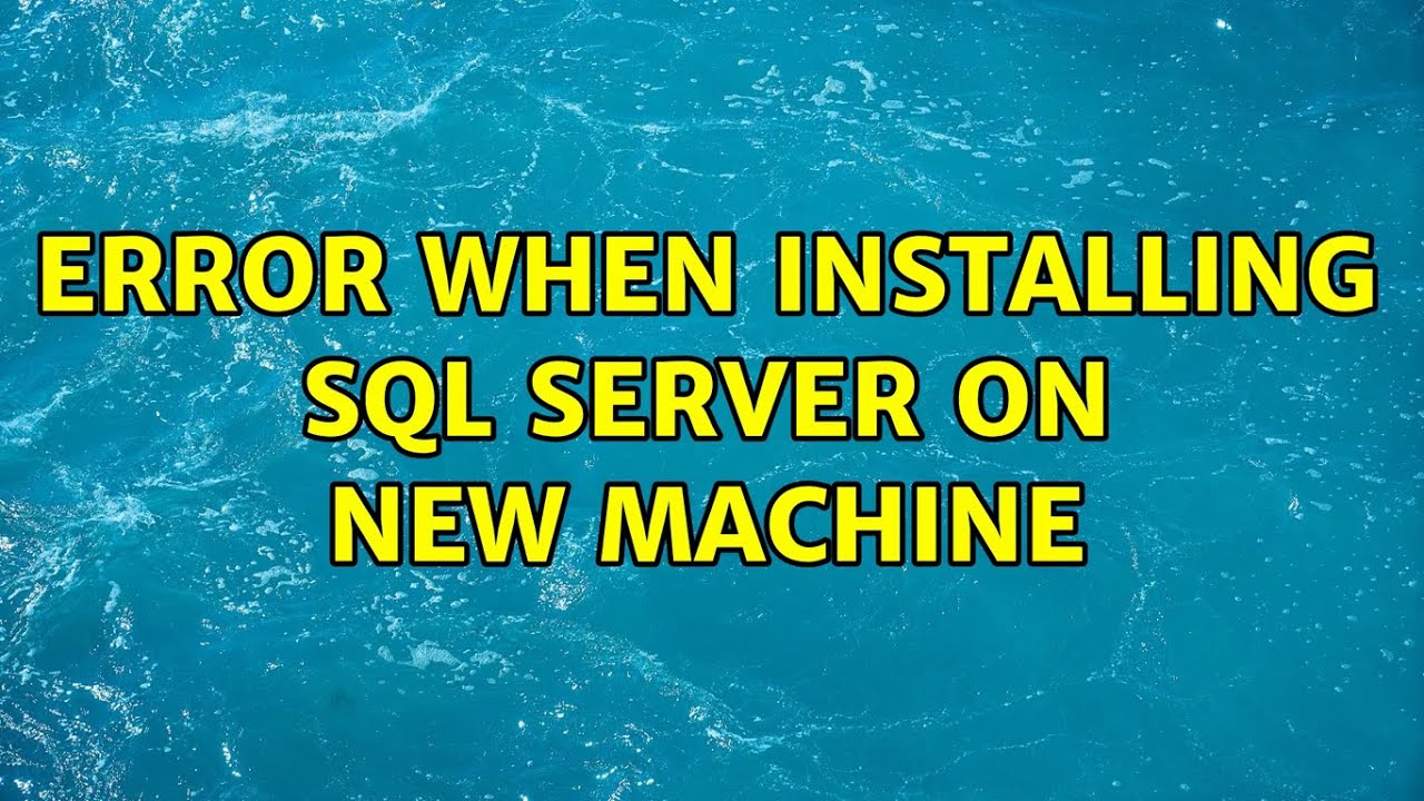 Error when installing SQL Server on new machine