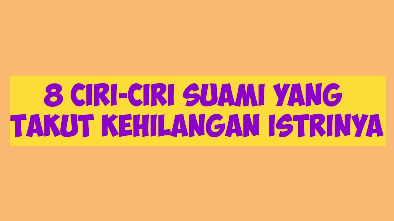 8 Ciri Suami Yang Takut Kehilangan_Aa Chanel