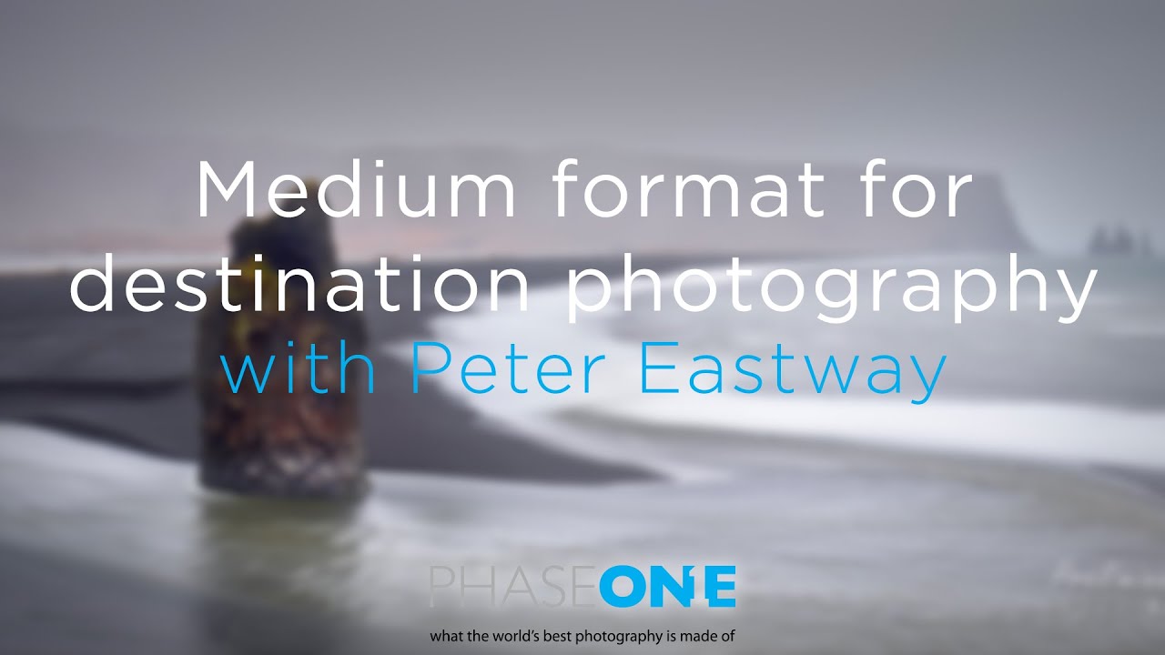 Education I Medium format for destination photography with Peter Eastway | Phase One