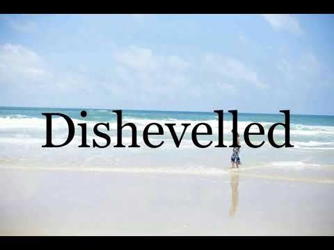 How To Pronounce Dishevelled🌈🌈🌈🌈🌈🌈Pronunciation Of Dishevelled