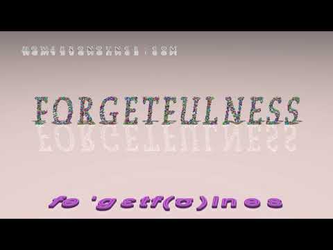 forgetfulness - pronunciation + Examples in sentences and phrases