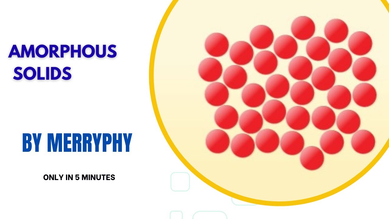 Amorphous Solids | Structure, Properties & Examples #classificationofsolids #merrphy