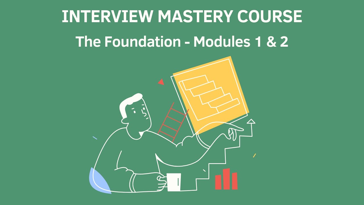 Interview Mastery Course - The Foundation - Modules 1 & 2