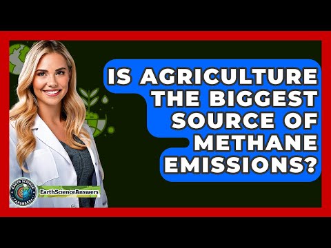 Is Agriculture The Biggest Source Of Methane Emissions? - Earth Science Answers