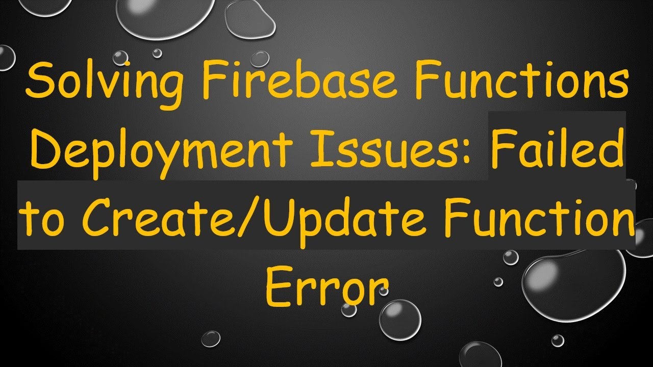 Solving Firebase Functions Deployment Issues: Failed to Create/Update Function Error