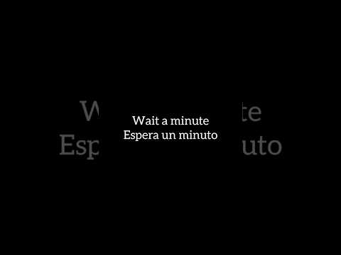 How to say wait a minuto in spanish - como decir espera un minuto en Inglés