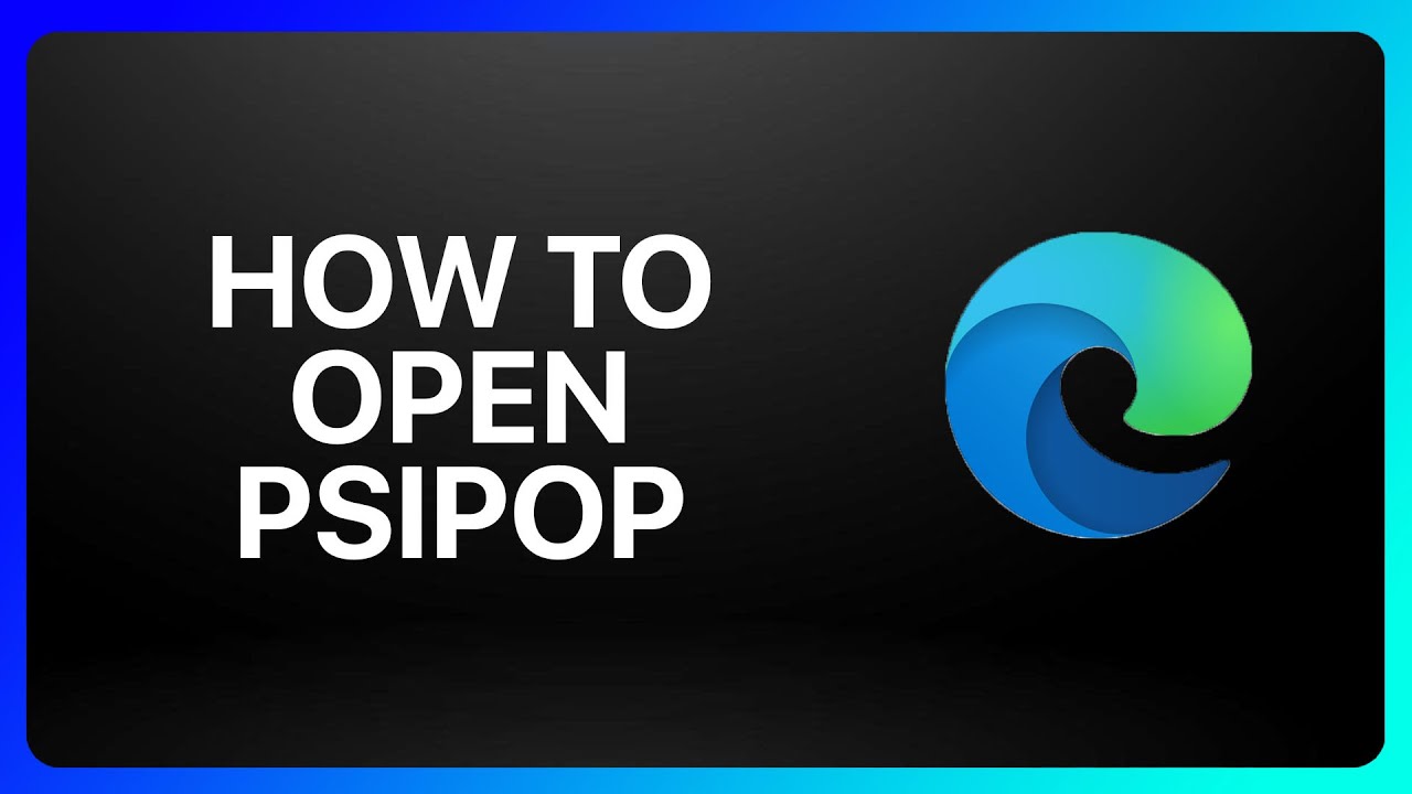 How To Open Psipop In Microsoft Edge Tutorial