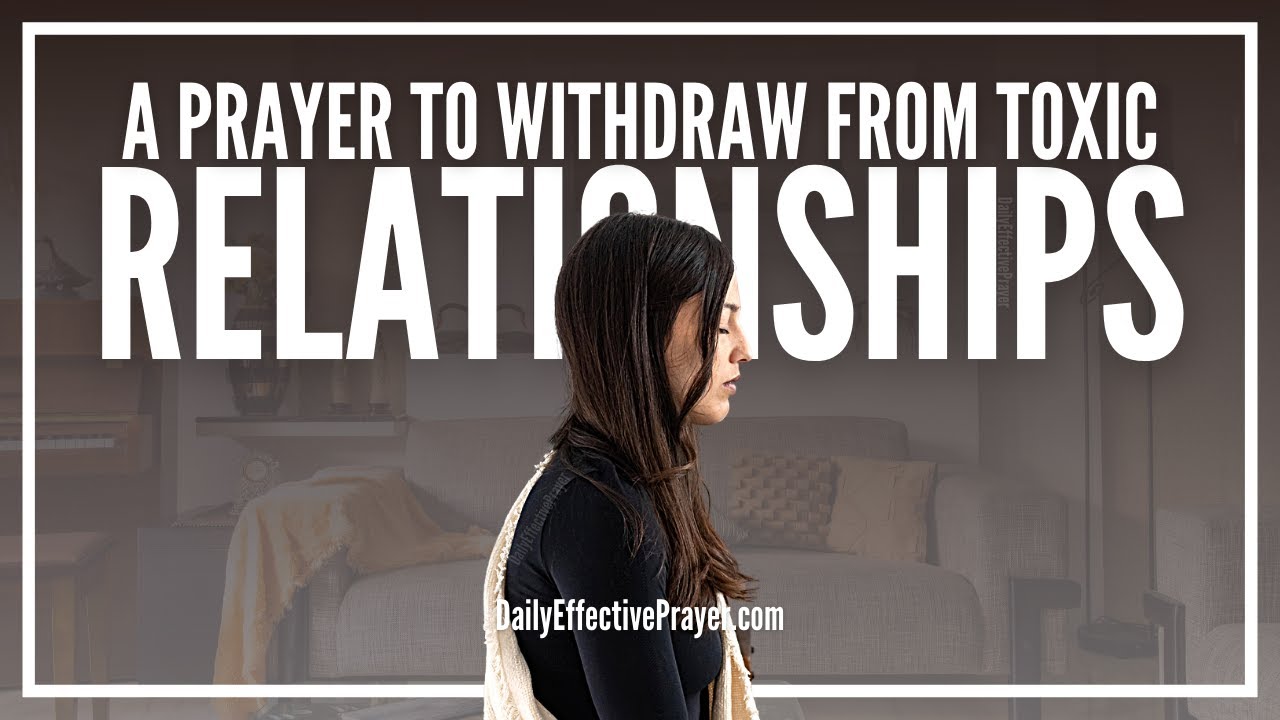 Prayer To Withdraw From Every Toxic Relationship In Your Life