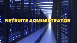What is the role of a NetSuite Administrator