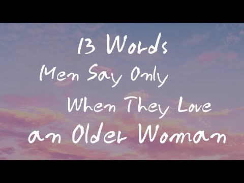 13 Words Men Say Only When They Love an Older Woman
