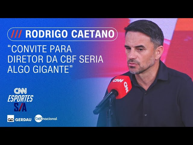Exclusivo CNN: Rodrigo Caetano abre o jogo sobre interesse da Seleção ...
