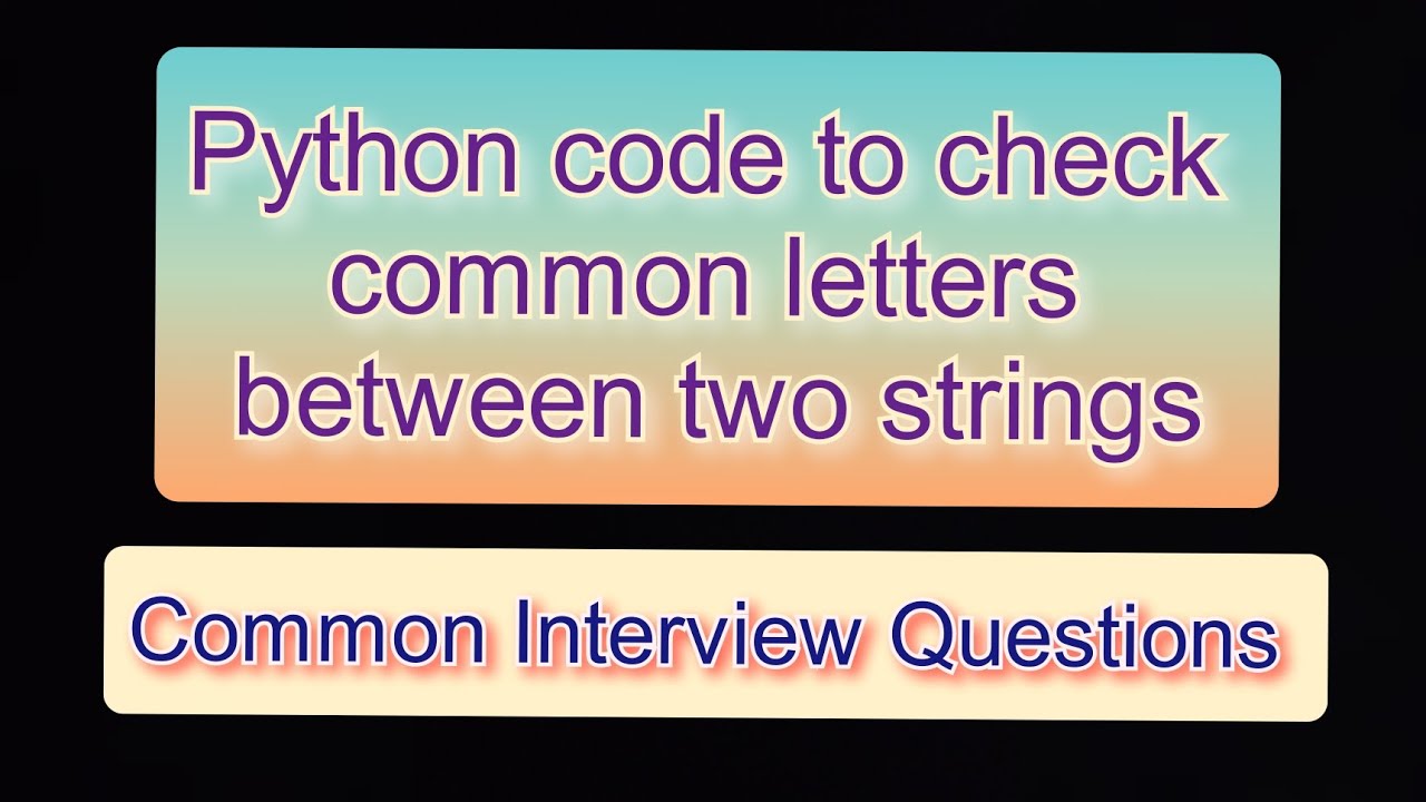 Python code to check common letters between two strings | Common interview question #2 | #python