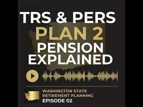 EP 2 - How TRS & PERS Plan 2 Work In Washington
