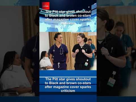 The Pitt star gives shoutout to Black and brown co-stars after magazine cover sparks criticism