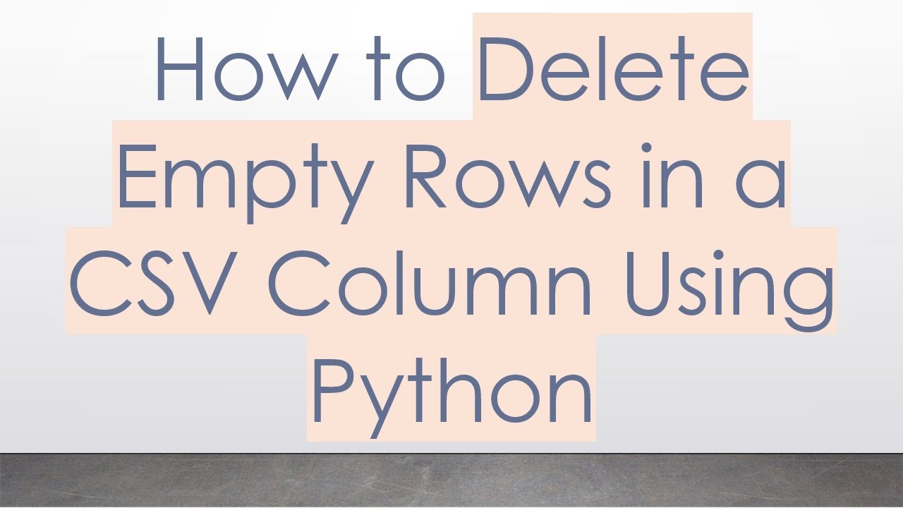 How to Delete Empty Rows in a CSV Column Using Python