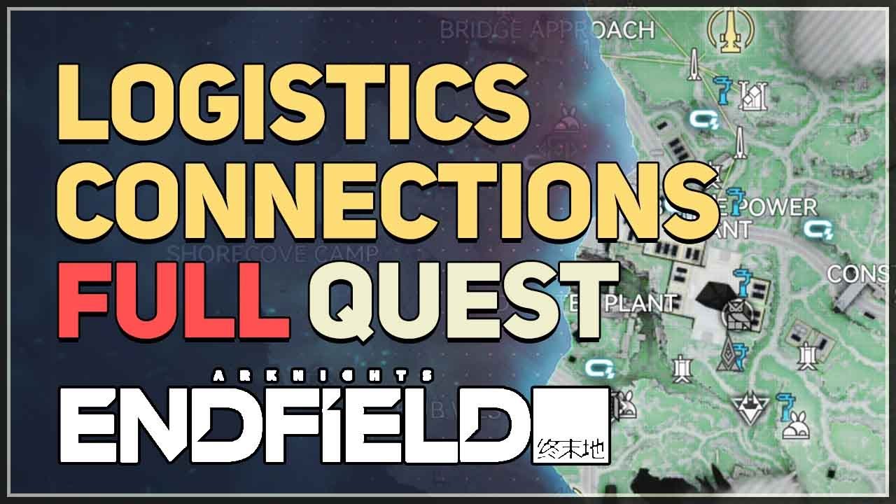 Logistics Connections FULL QUEST Arknights Endfield
