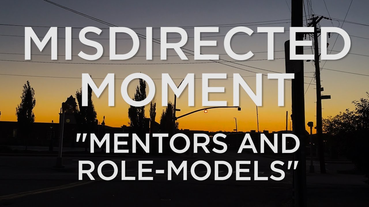 Misdirected Moment #3 - Mentors & Role-Models