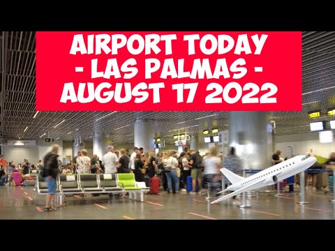 Gran Canaria🌴AIRPORT TODAY - LAS PALMAS - AUGUST 17 - 2022