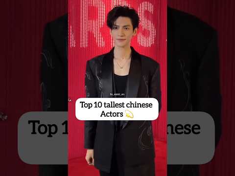 Who Are The TALLEST Chinese Actors in 2025?#youtubeshorts #luoyunxi