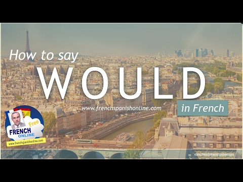 How to say WOULD in French